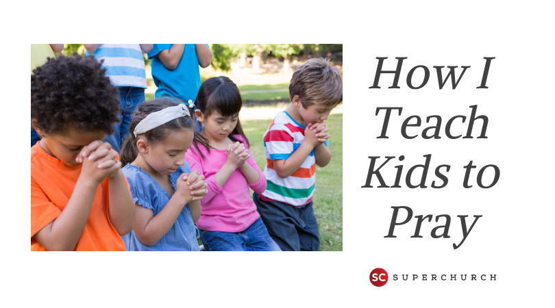 How I Teach Kids How To Pray 3 - Super Church
